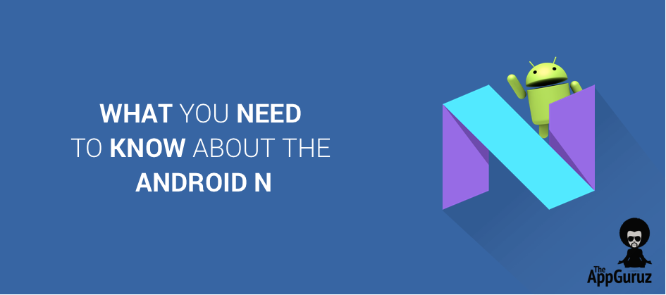 What You Need To Know About The Android N
